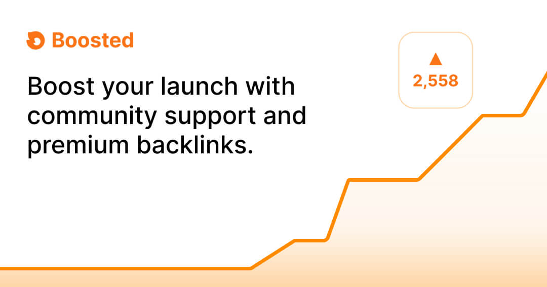 Boosted launch - Amplify Your Launch with a supportive community.